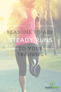 3 Reasons You Need to Add Steady Runs to Your Training - Runners Connect