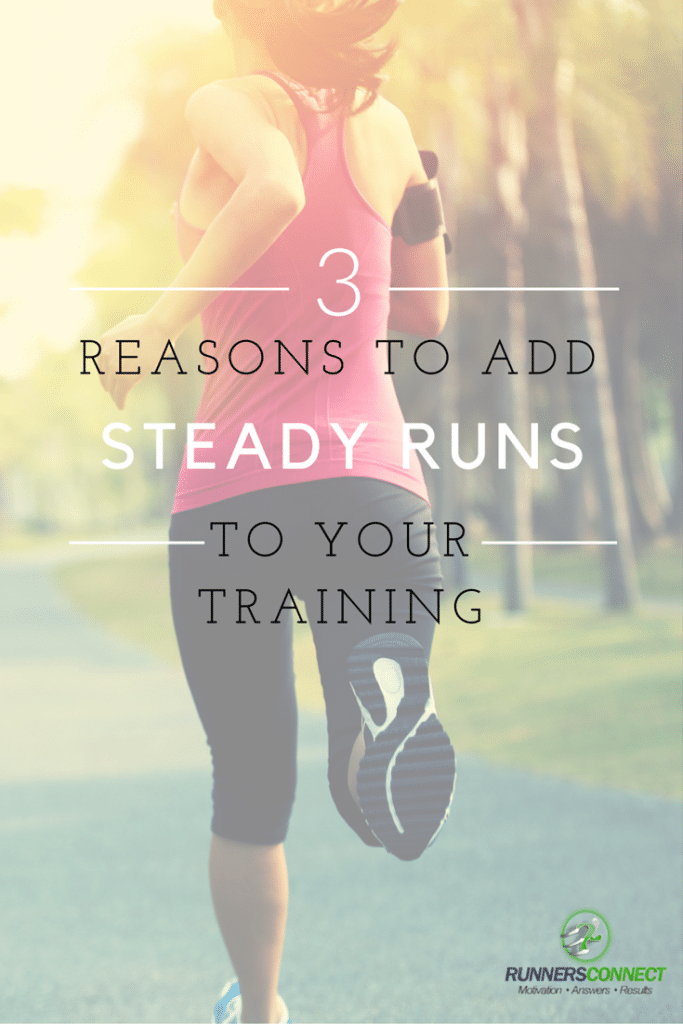 3 Reasons You Need to Add Steady Runs to Your Training - Runners Connect