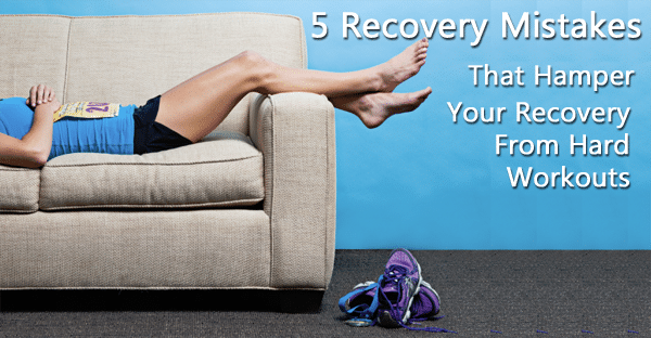 The 5 Recovery Mistakes You’re Making That Are Hampering Your Recovery ...