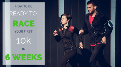How to be Ready to Race Your First 10k in 6 Weeks - Runners Connect