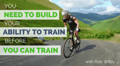 You Need to Build Your Ability to Train Before You Can Train- Rob Wilby ...
