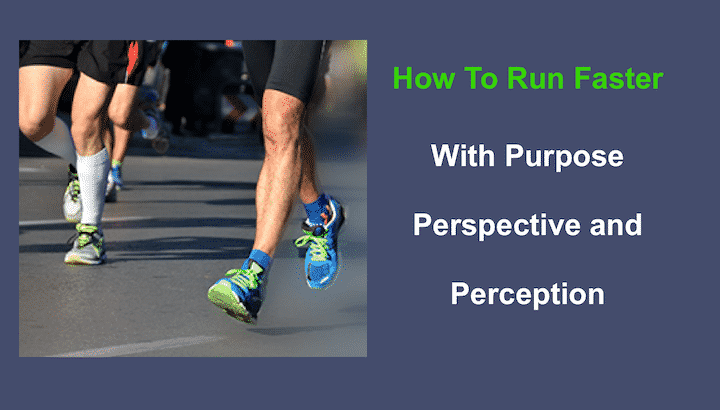 How To Run Faster With Purpose, Perspective and Perception - Runners ...