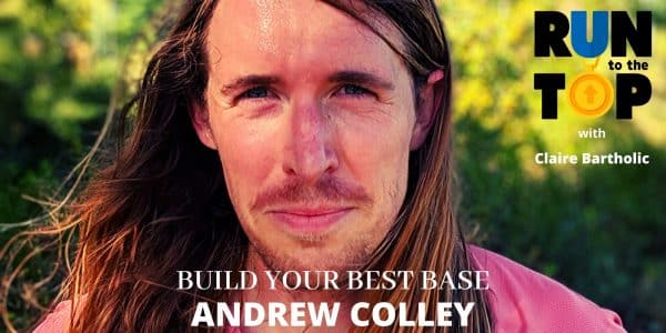 Andrew Colley: Build Your Best Base Now - Runners Connect
