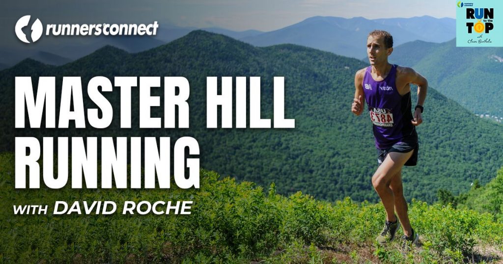 How Hill Running Builds Faster, More Powerful Legs with David Roche ...