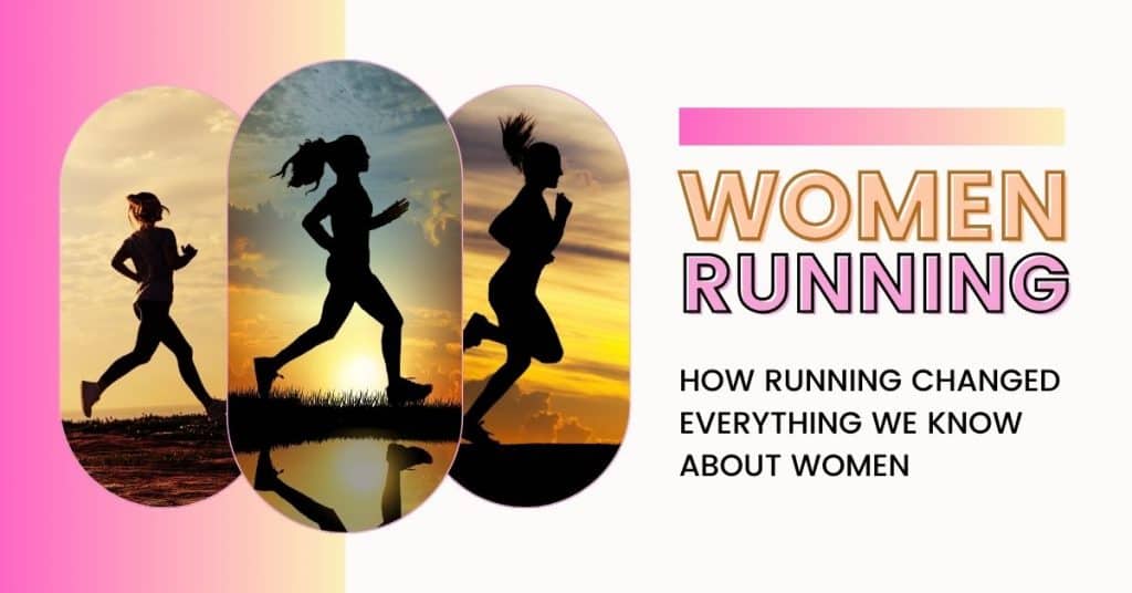 How Running Changed Everything We Know About Women - Runners Connect