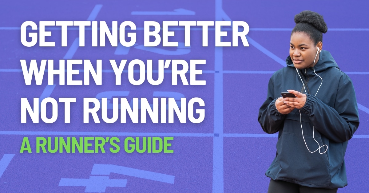 A Runner’s Guide to Getting Better When you’re not Running - Runners ...